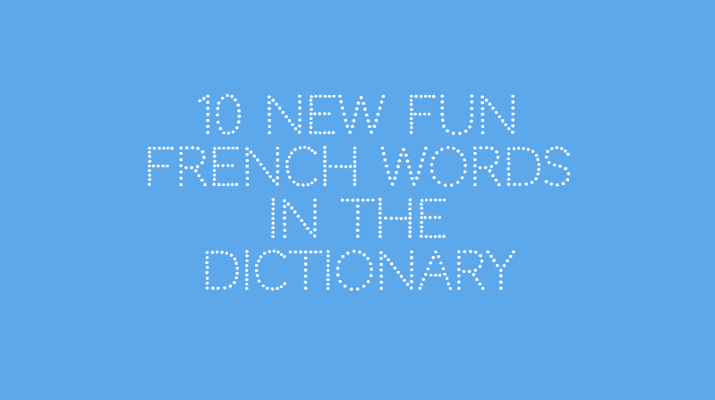 10 new fun and trendy French words in the French dictionary - French ...